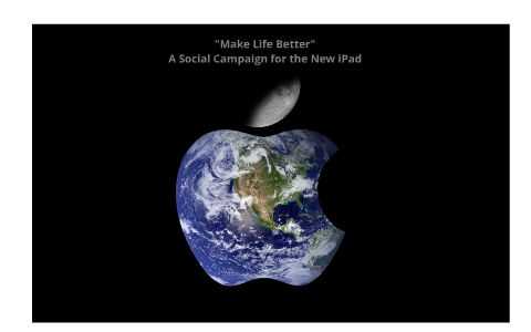 "Make Life Better": A Social Campaign for the New iPad by Jessica Brown ...