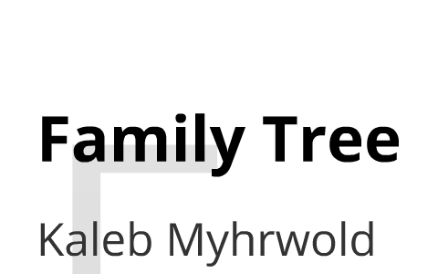 Family Tree by Kaleb Myhrwold on Prezi