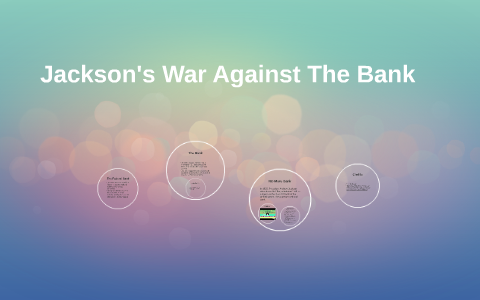 Jackson's War Against The Bank by Hunter Landrum on Prezi