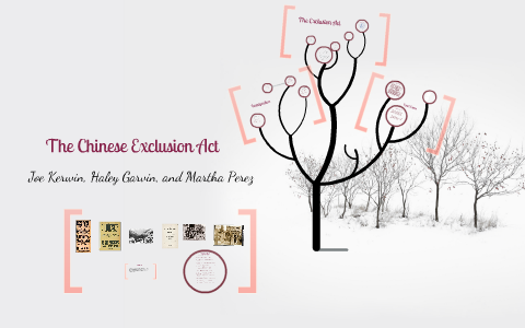 Chinese Exclusion Act and the Chinese American Experience by H M on Prezi