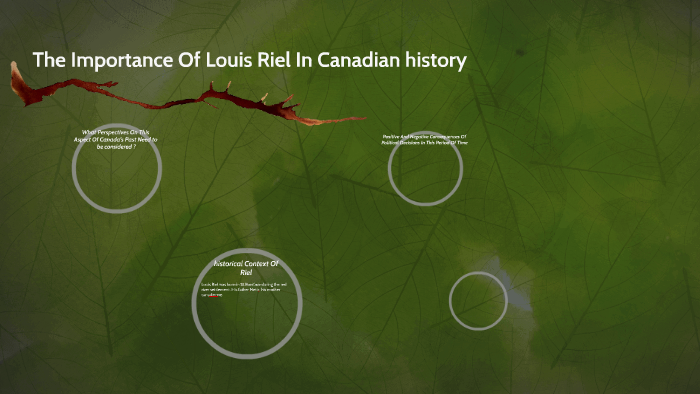 The Importance of Louis Riel In Canadian history by akuch akol on Prezi