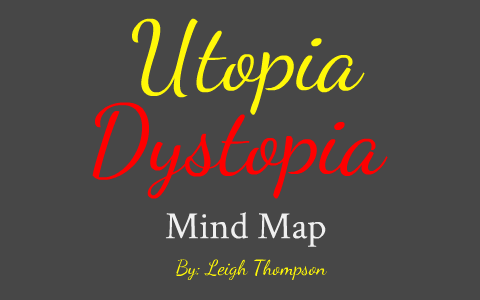 Utopia/ Dystopia Mind Map by leigh thompson on Prezi