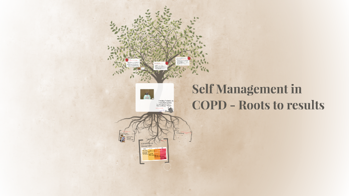 Self Management in COPD - Roots to results by Lindsay Welch on Prezi