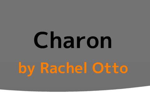 Charon by Rachel Otto on Prezi