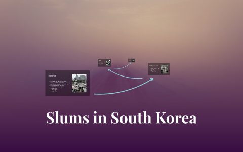 Slums in South Korea by Trisha Payne on Prezi