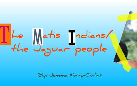 the Matis Tribe by jemma k-c on Prezi