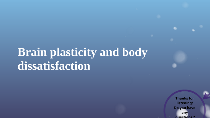 Brain plasticity and body dissatisfaction by elodie faghel on Prezi