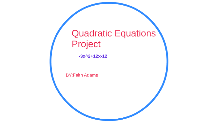 Quadratic Equations Project by faith adams on Prezi