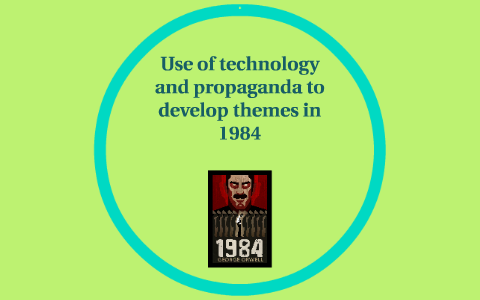 Use of propaganda and technology to develop themes in 1984 by J A on Prezi