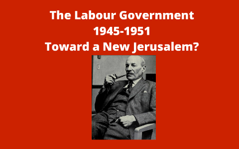 The Labour Government 1945-1951: Toward a new Jerusalem? by andrew ...
