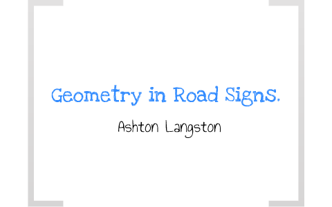 Geometry in Road Signs by ashton langsotn on Prezi