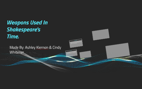 Weapons Used In Shakespeare's Time. by Ashley Kiernan on Prezi