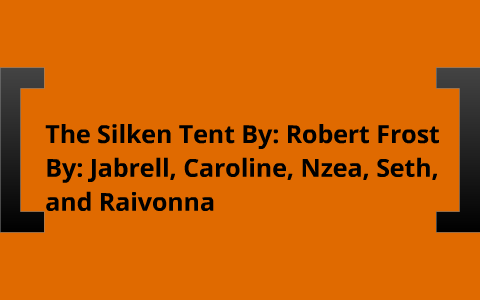 The Silken Tent Analysis by Nzea McQuitery on Prezi