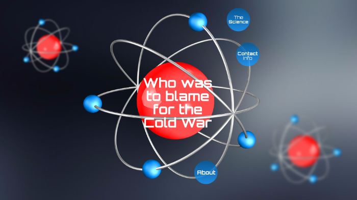 Who was to blame for the Cold War? by Jeni Ip on Prezi