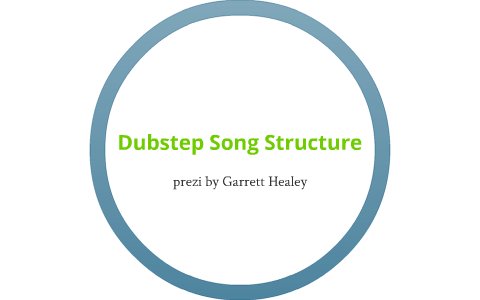 Dubstep Song Structure by Garrett Healey on Prezi