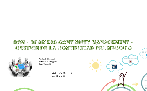 BCM - BUSINESS CONTINUITY MANAGEMENT - GESTION DE LA CONTINU by on Prezi