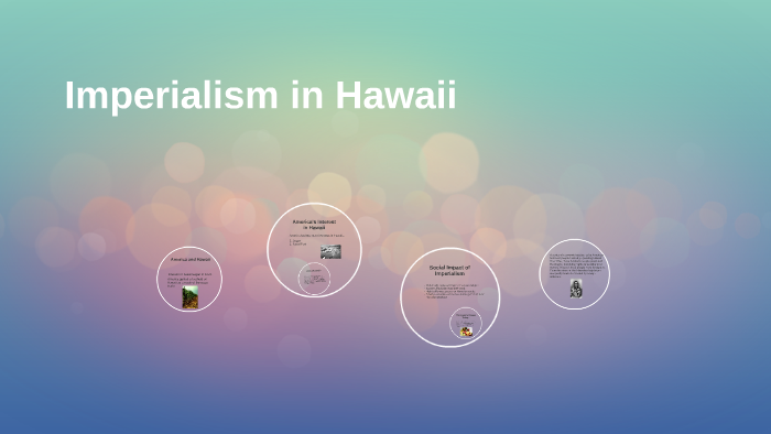 Imperialism in Hawaii by Adriana Coy on Prezi