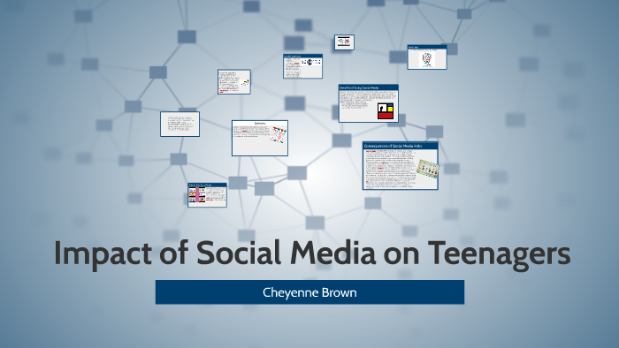 Impact of social media on teenagers by Cheyenne Brown on Prezi