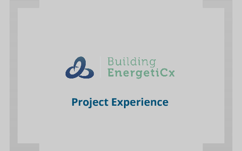 Building EnergetiCx Project Experience by Shane Nault on Prezi