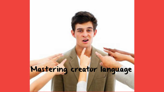 MASTERING CREATOR LANGUAGE by Shania Boyce on Prezi