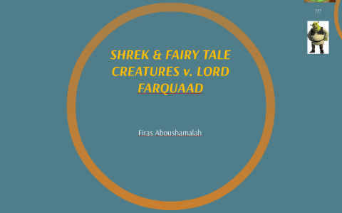 Shrek & Fairy Tale Creatures v. Lord Farquaad by Firas Ab on Prezi