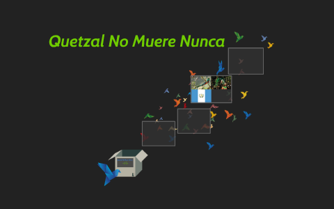 Quetzal No Muere Nunca by on Prezi