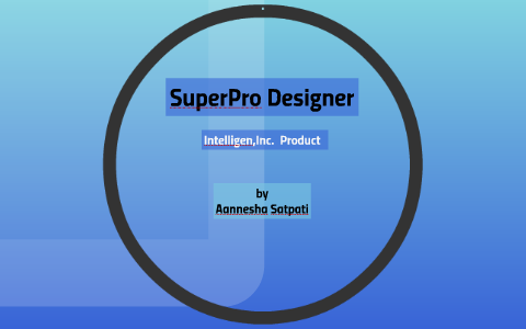 SuperPro Designer by Aannesha Satpati on Prezi