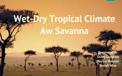 Wet-Dry Tropical Climate by brandi wise on Prezi