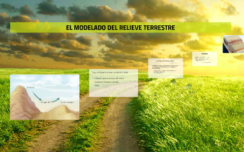 EL MODELADO DEL RELIEVE TERRESTRE by Verónica Rodriguez Toro on Prezi