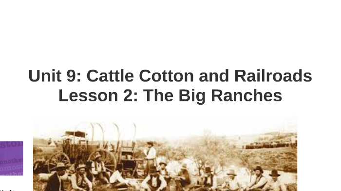 Unit 9: Cattle Cotton and Railroads by Casey Salmon on Prezi