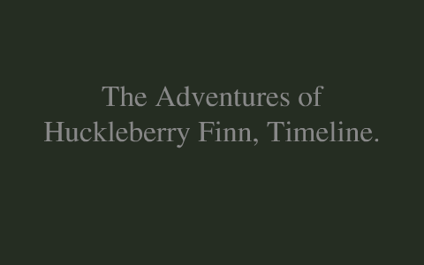 Adventures of Huckleberry Finn Timeline by Jeremy Farr on Prezi