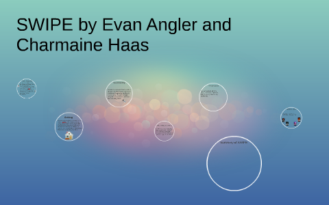 SWIPE by Evan Angler and charmaine haas by char schmitt on Prezi