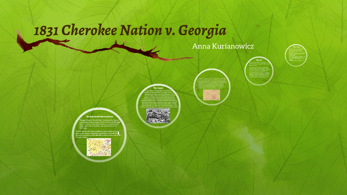 1831 Cherokee Nation v. Georgia by Anna Kurianowicz on Prezi