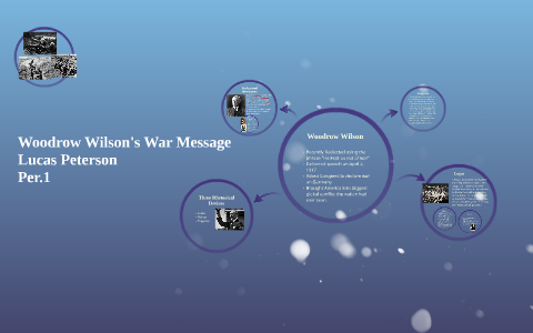 Woodrow Wilson's War Message by Lucas Peterson on Prezi