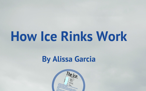 How Ice Rinks Work by Alissa Garcia on Prezi