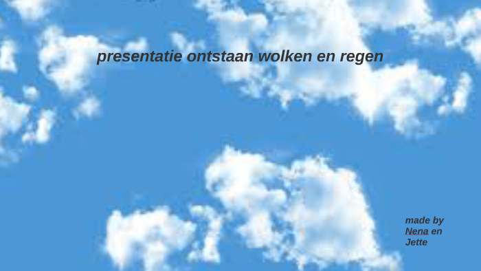 presentatie ontstaan wolken en regen by Jette van 't Hul on Prezi