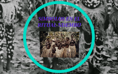 SíMBOLOS EN EL RITUAL NDEMBU by elizabeth cortes on Prezi