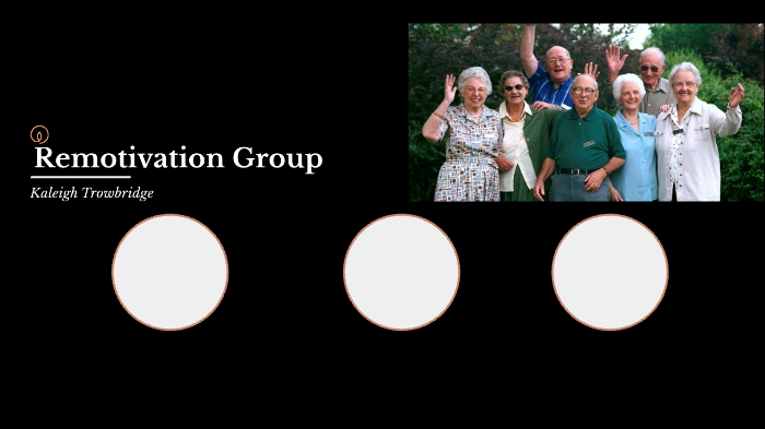Remotivation Group by Kaleigh Trowbridge on Prezi