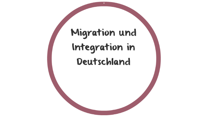 Migration und Integration in Deutschland by Van Kevin Tran on Prezi