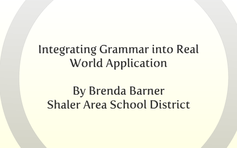 Integrating Grammar into Real World Applications by Brenda Barner on Prezi