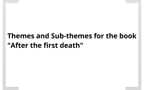 Theme and sub-themes for the book "After the First Death" by Oliver ...