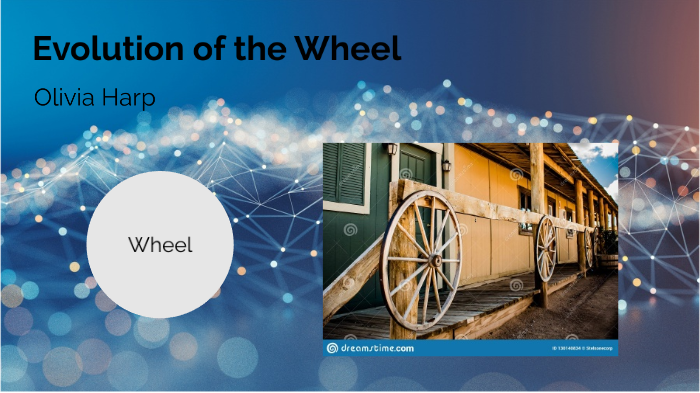Evolution of the Wheel by Olivia Harp on Prezi