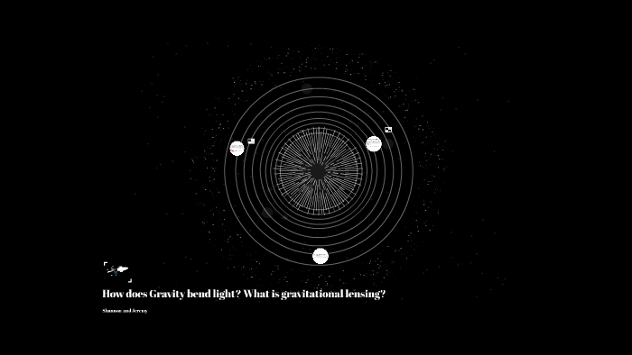 How does Gravity bend light? What is gravitational lensing? by Shannon Glover on Prezi