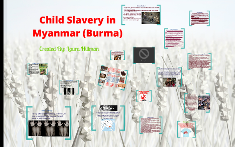 Child Slavery in Myanmar by Laura Hillman on Prezi