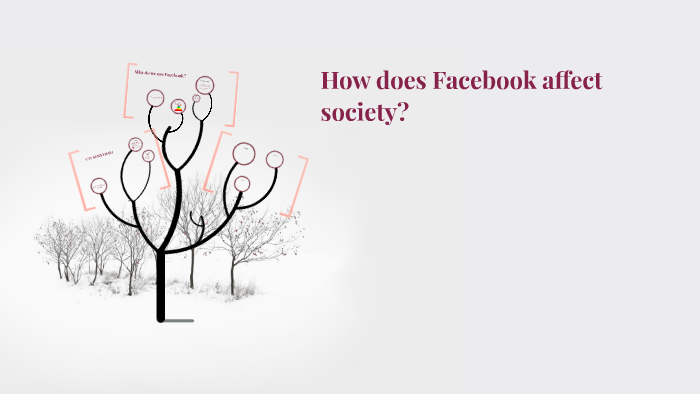 How does Facebook affect society? by Alex Tokiwa on Prezi