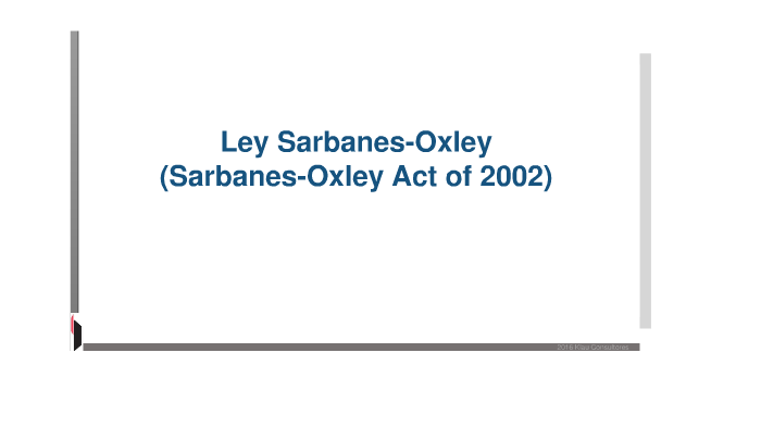 Ley Sarbanes Oxley Act 2002 By Claudia Correa On Prezi