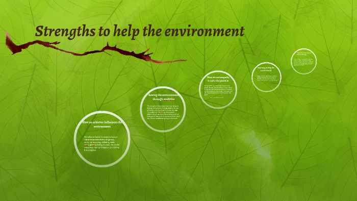 Strengths to help the environment by Alejandro Diaz on Prezi