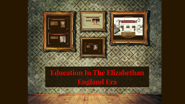 Education In The Elizabethan England Era by jordan lambe on Prezi