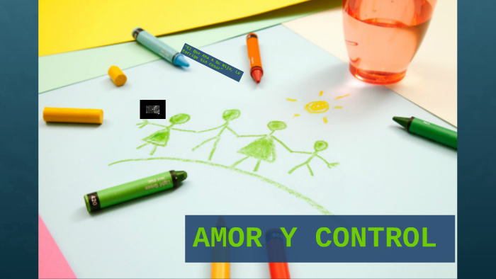 AMOR Y CONTROL by JUAN SANTIESTEBAN on Prezi
