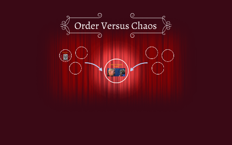 Order Versus Chaos by Kaitlin Ball on Prezi